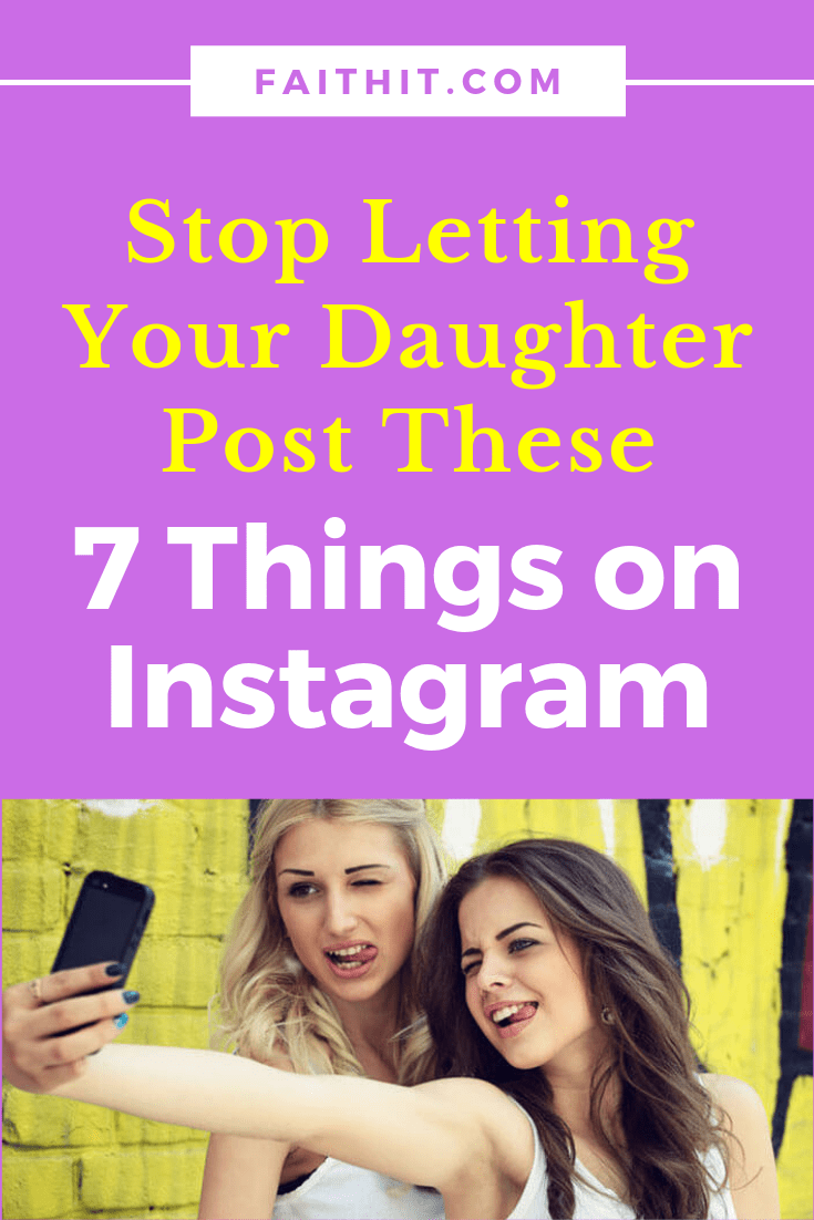 Teach Your Daughter Not to Post These 7 Things on Instagram